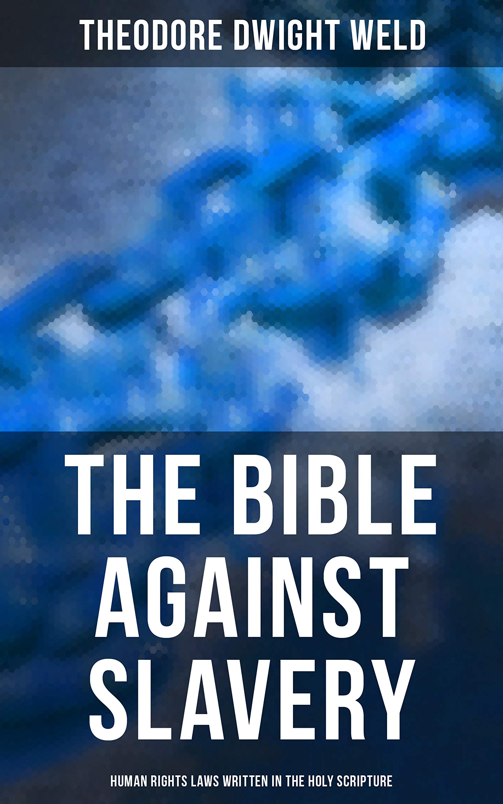 The Bible Against Slavery: Human Rights Laws Written in the Holy ...