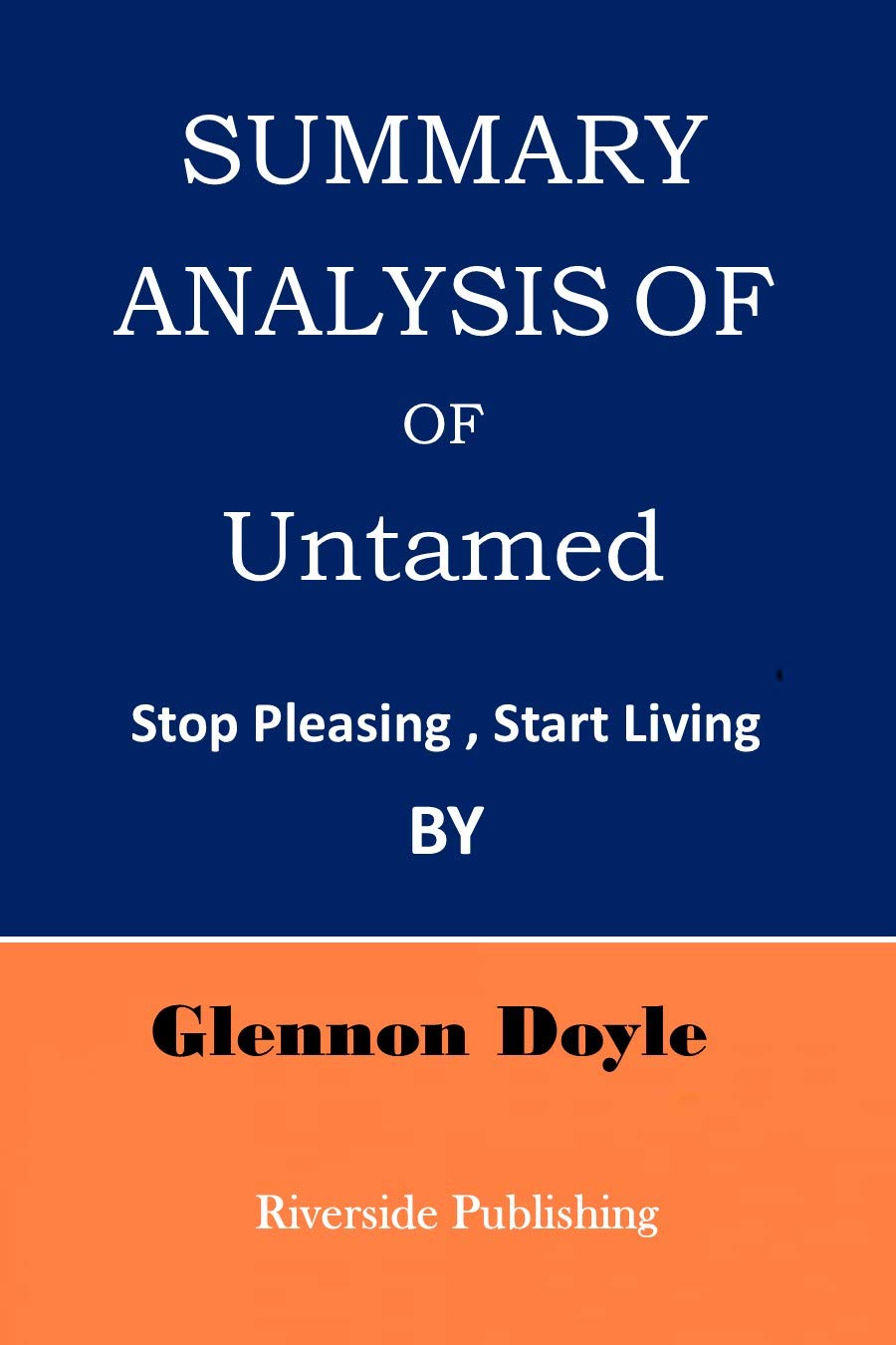 SUMMARY ANALYSIS OF UNTAMED BY GLENNON DOYLE: STOP PLEASING, START ...
