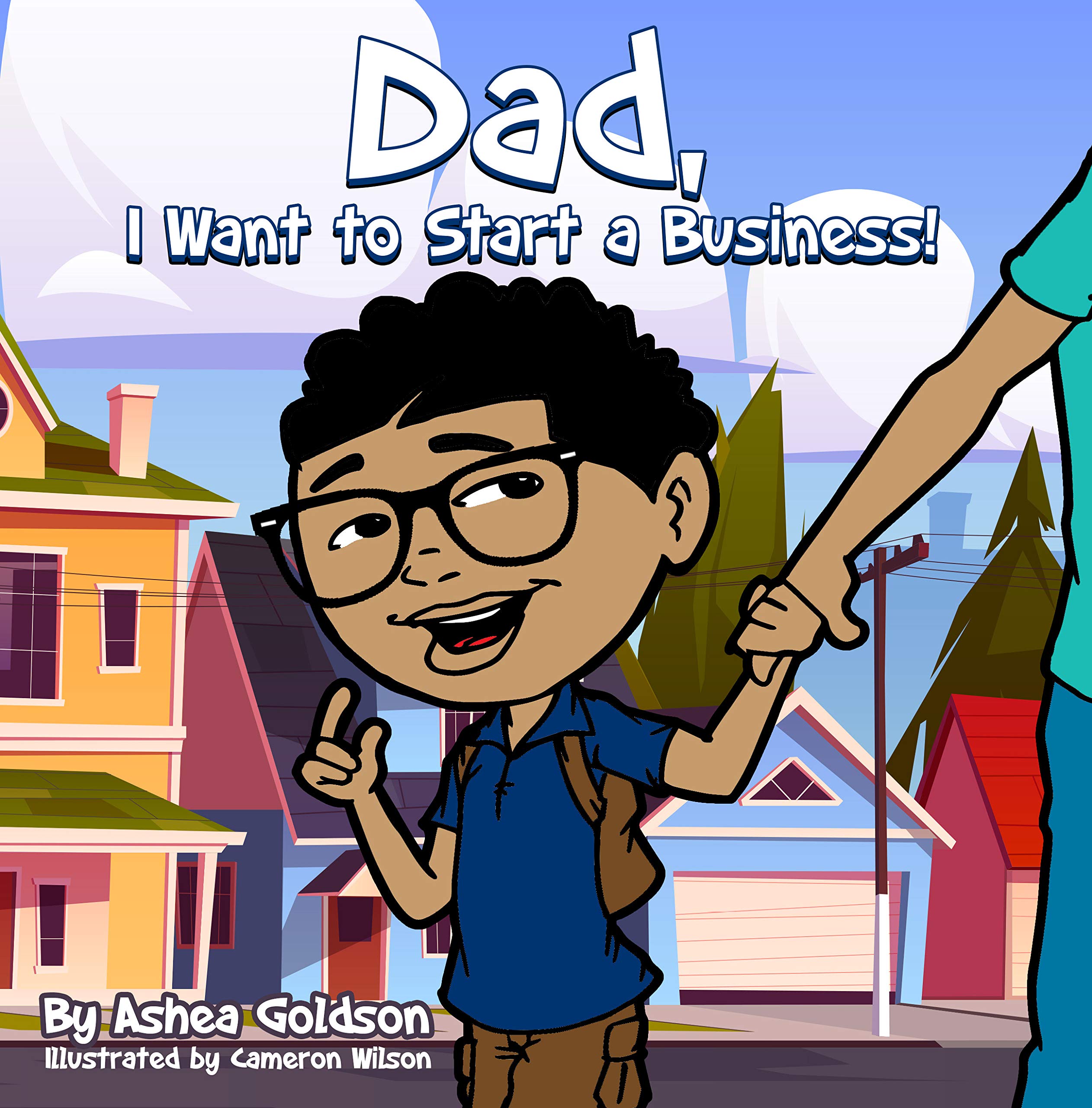 Dad, I Want to Start a Business by Ashea Goldson | Goodreads