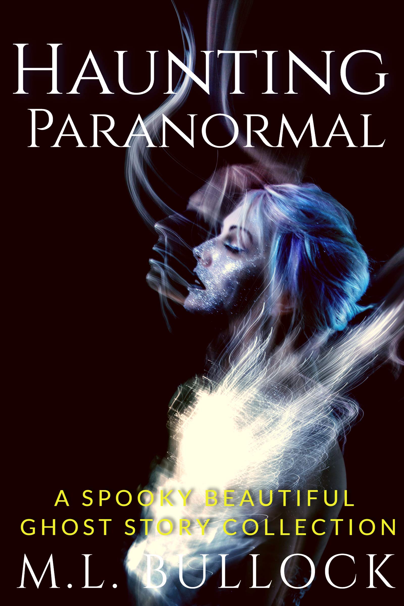 Haunting Paranormal: A Spooky Beautiful Ghost Story Collection by M.L ...