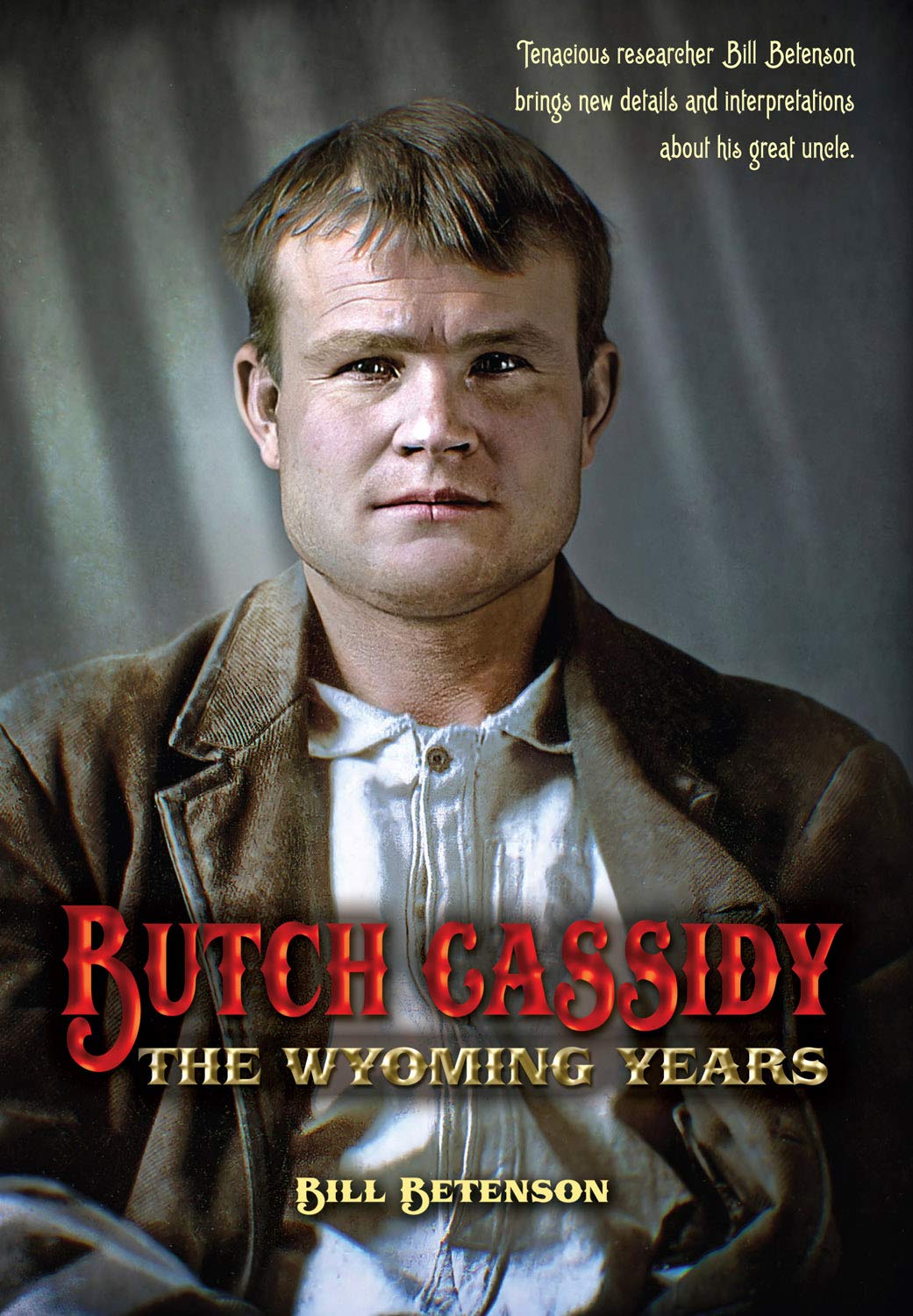 Butch Cassidy: The Wyoming Years by Bill Betenson | Goodreads