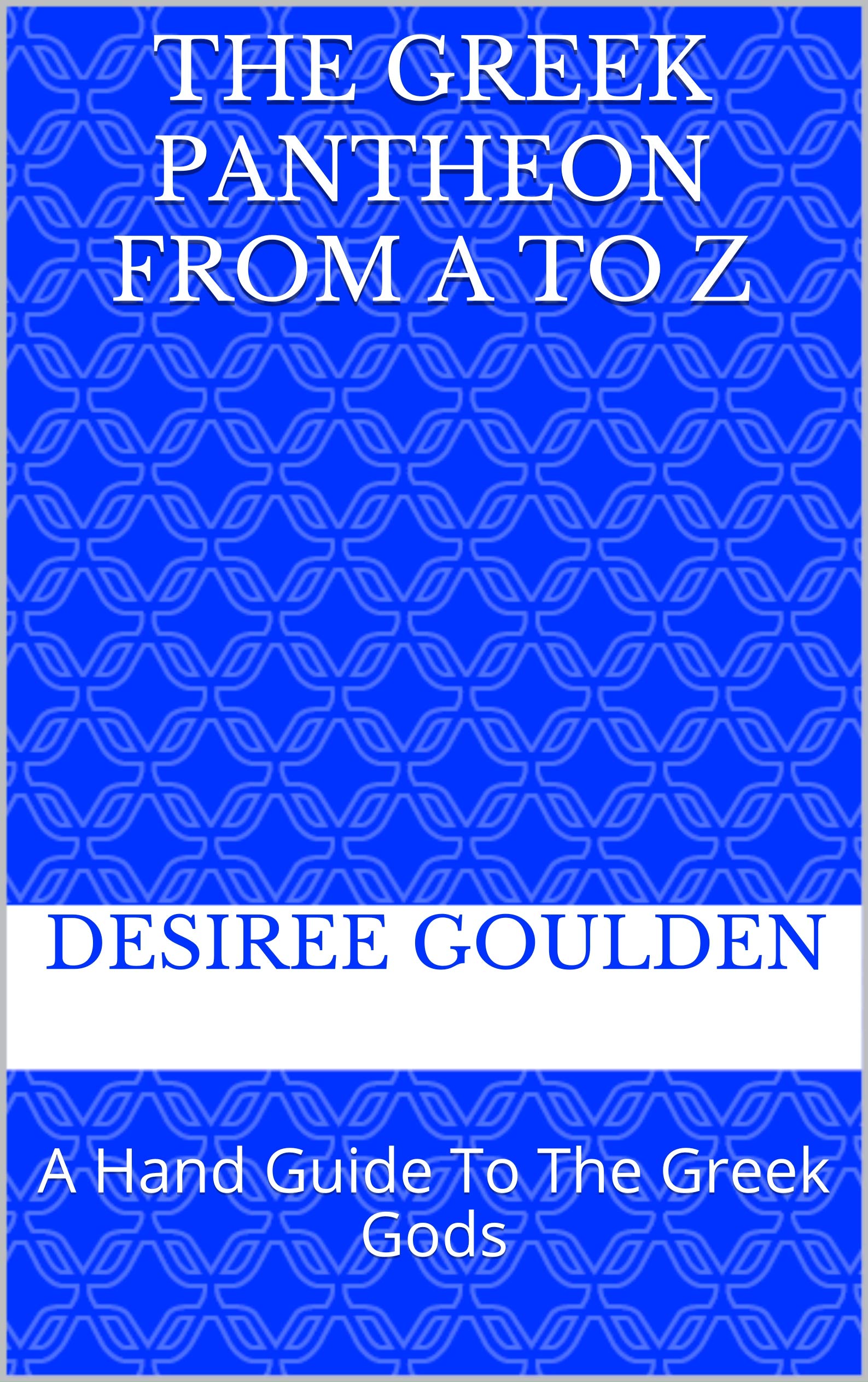 The Greek Pantheon From A to Z: A Hand Guide To The Greek Gods by ...