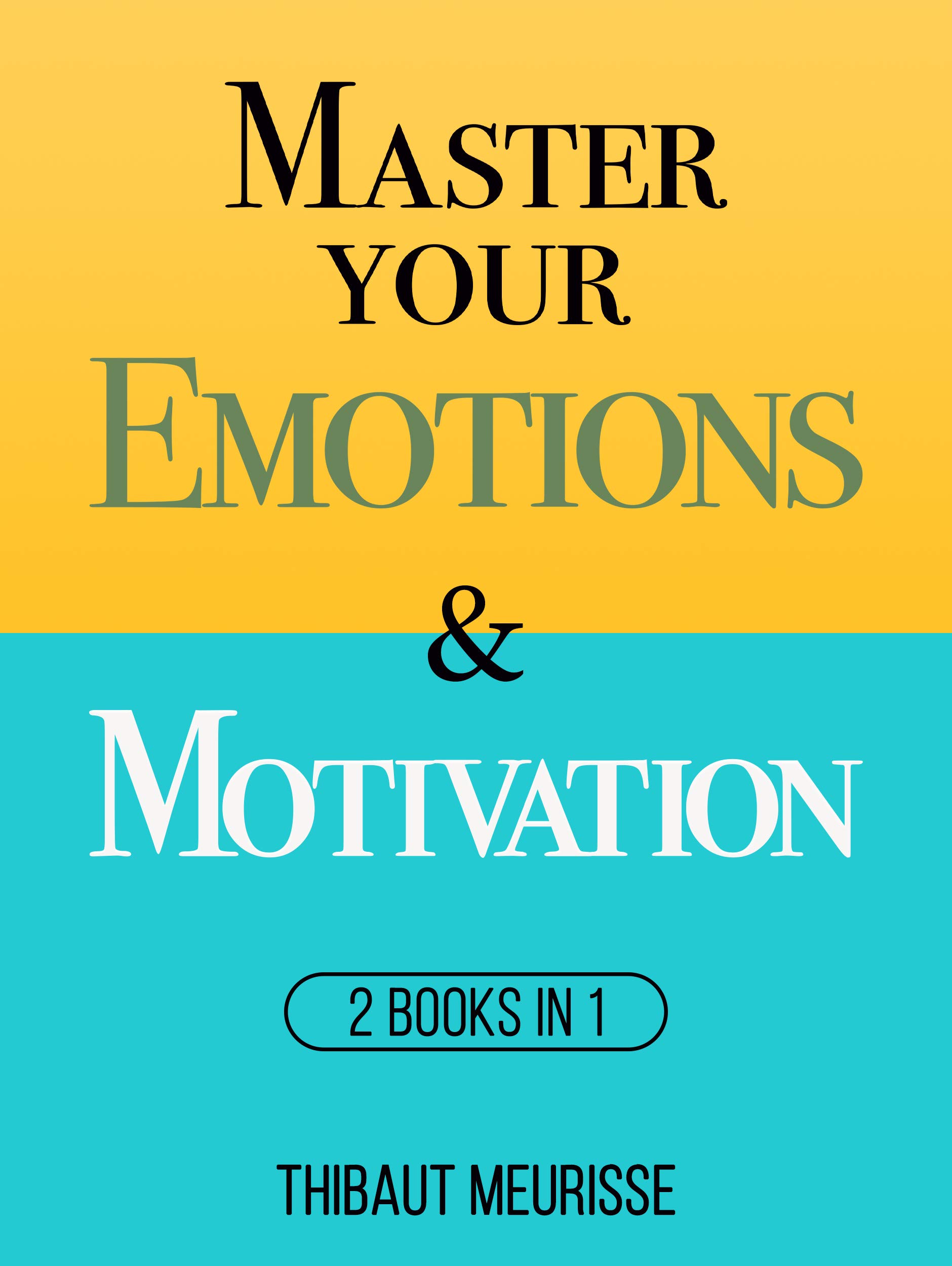 Master Your Emotions & Motivation: 2 Books in 1 (Mastery Series) by Thibaut Meurisse | Goodreads