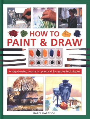 How to Paint & Draw: A Step-by-step Course on Practical & Creative ...