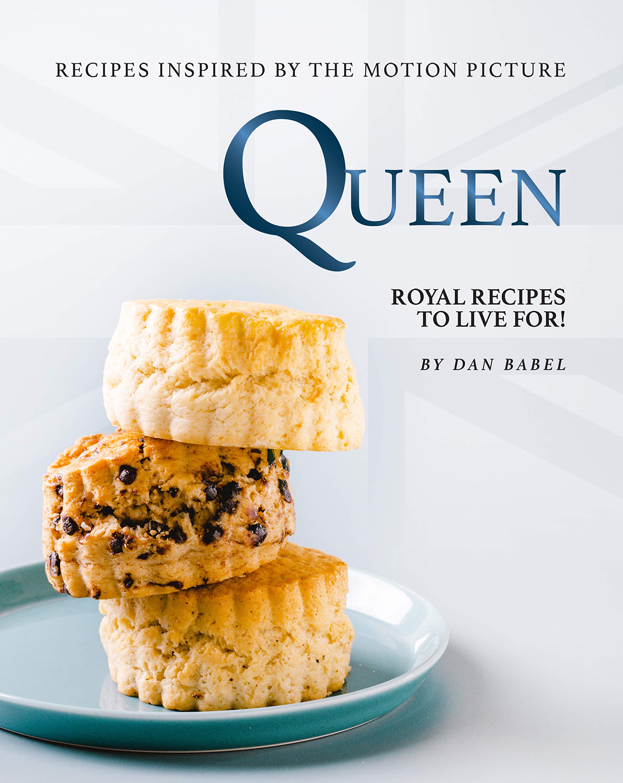 Queen: Recipes Inspired by The Motion Picture: Royal Recipes to Live ...
