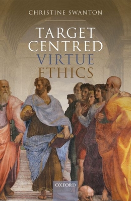 Target Centred Virtue Ethics by Christine Swanton | Goodreads