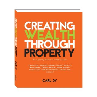 Creating Wealth Through Property by Carl Dy | Goodreads