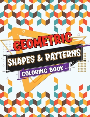 Geometric Shapes and Patterns Coloring Book: Abstract Adult Patterns ...