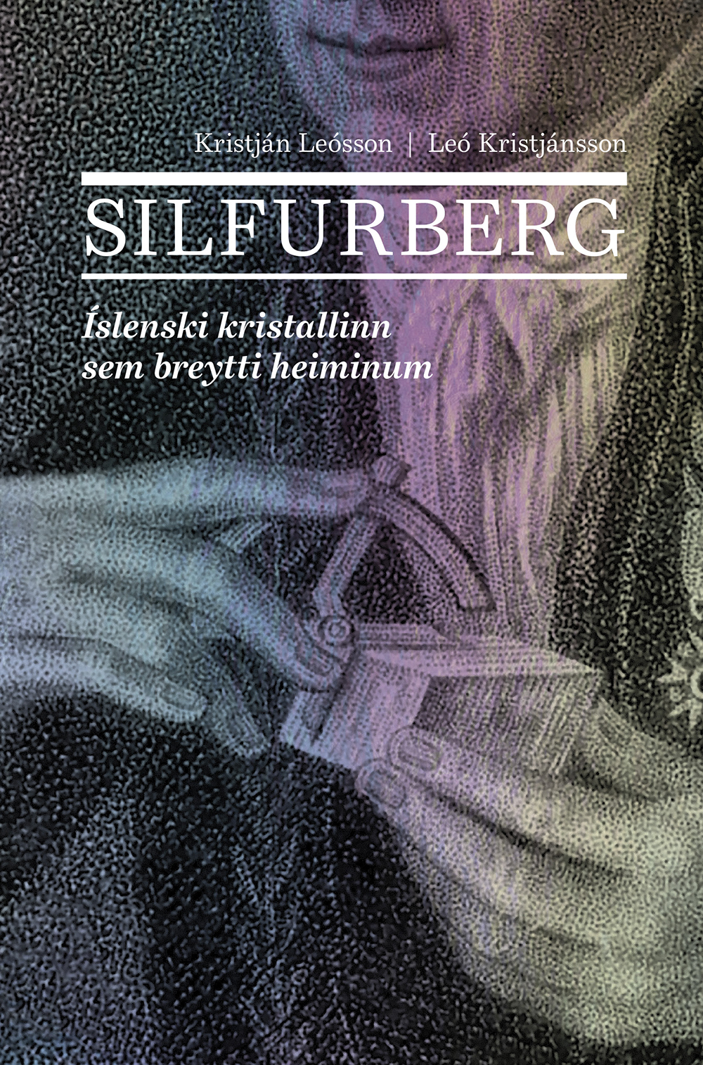 Silfurberg. Íslenski kristallinn sem breytti heiminum by Kristján ...