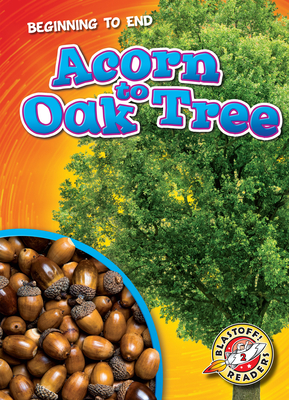 Acorn to Oak Tree (Blastoff Readers. Level 2) by Elizabeth Neuenfeldt ...