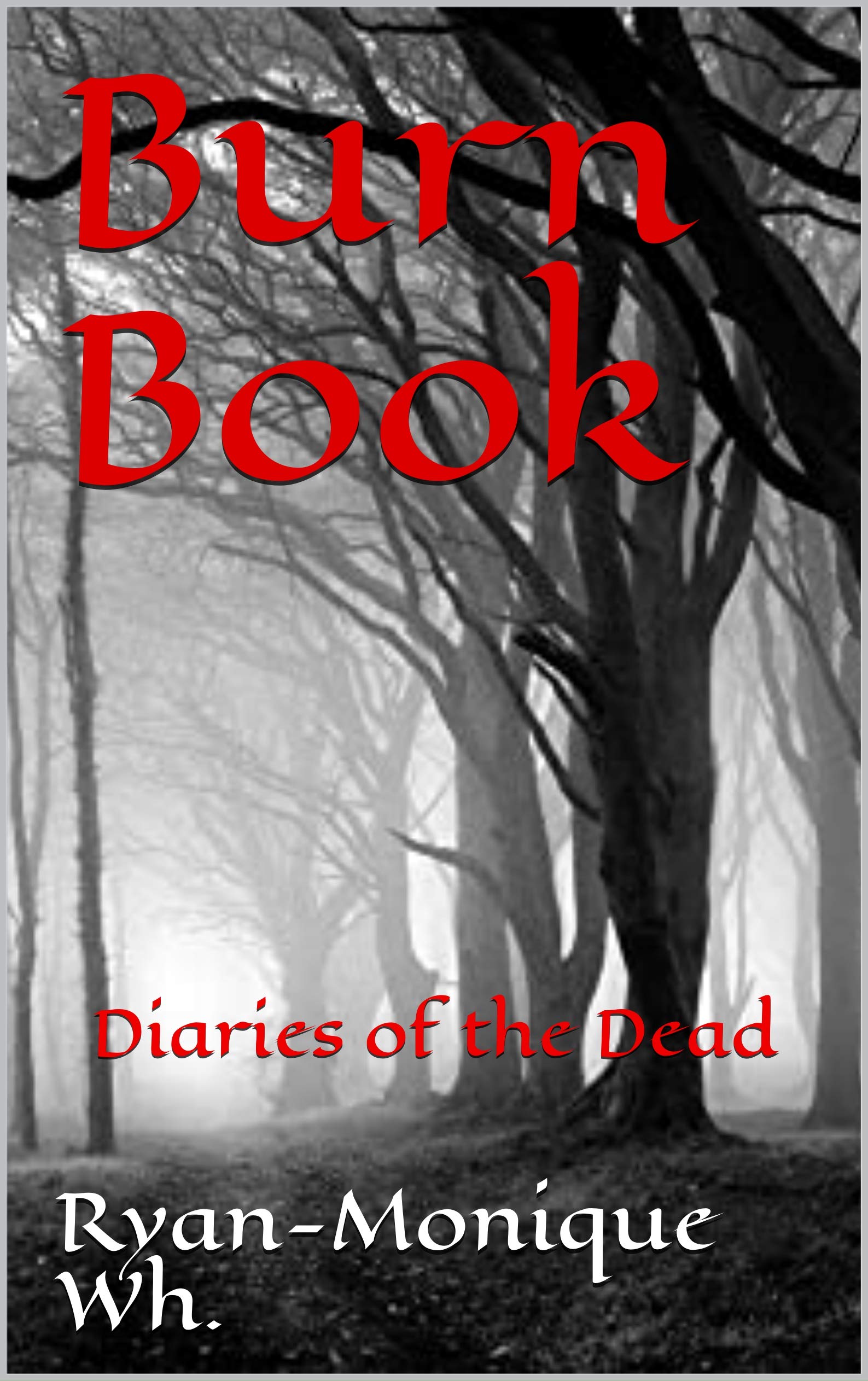 Burn Book: Diaries of the Dead by Ryan-Monique Wh. | Goodreads