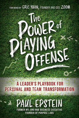 The Power of Playing Offense: A Leader's Playbook for Personal and Team ...