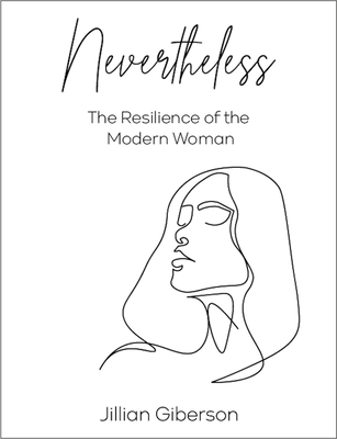 Nevertheless: The Resilience of the Modern Woman by Jillian Giberson ...