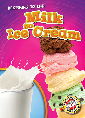 Milk to Ice Cream (Blastoff Readers. Level 2) by Elizabeth Neuenfeldt ...