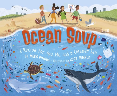 Ocean Soup: A Recipe for You, Me, and a Cleaner Sea by Meeg Pincus ...