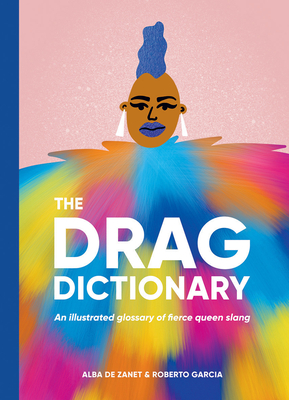 Drag Dictionary: An illustrated glossary of fierce Queen slang by Alba ...