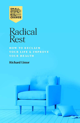 Radical Rest: Get More Done by Doing Less by Richard Lister | Goodreads