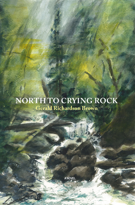North to Crying Rock by Gerald Richardson Brown | Goodreads