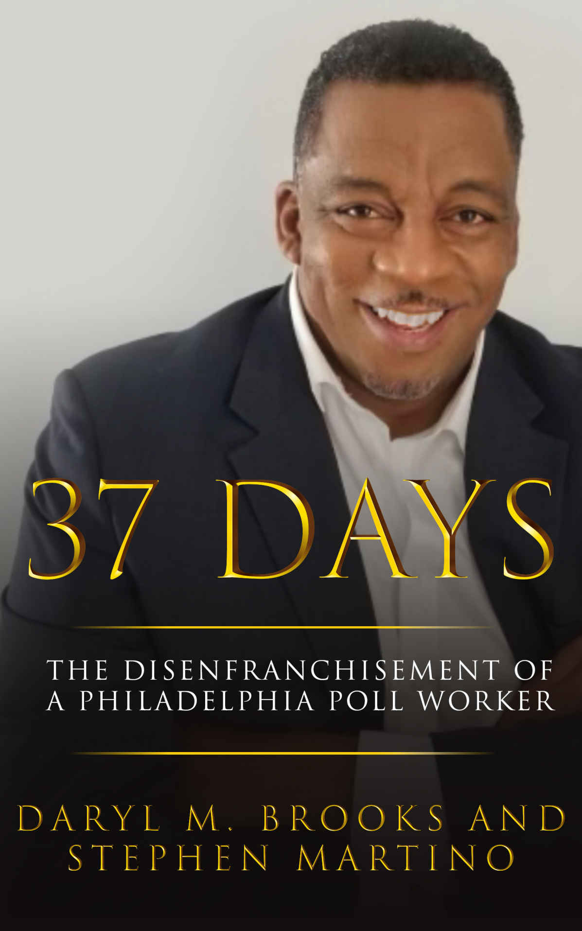 37 Days: The Disenfranchisement of a Philadelphia Poll Worker by Daryl M. Brooks | Goodreads
