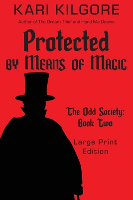 Protected by Means of Magic: The Odd Society: Book Two by Kari Kilgore ...