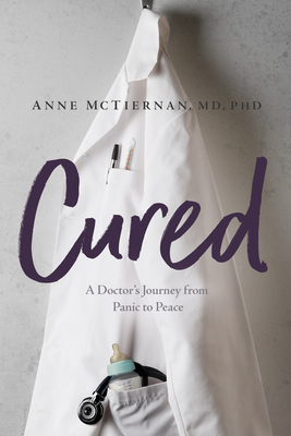 Cured: A Doctor's Journey from Panic to Peace by Anne McTiernan | Goodreads