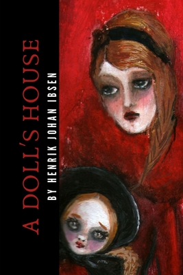 A Doll's House by Henrik Johan Ibsen by Henrik Ibsen | Goodreads