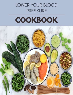 Lower Your Blood Pressure Cookbook: Easy and Delicious for Weight Loss ...