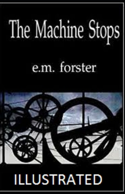 The Machine Stops Illustrated by E.M. Forster | Goodreads