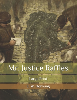 Mr. Justice Raffles: Large Print by E.W. Hornung | Goodreads