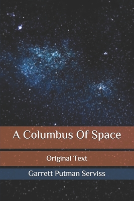 A Columbus Of Space: Original Text by Garrett P. Serviss | Goodreads