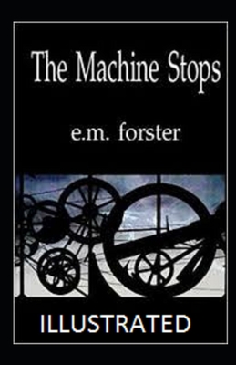 The Machine Stops Illustrated by E.M. Forster | Goodreads