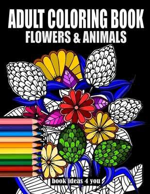 Adult Coloring Book Flowers & Animals: Beautiful Flower and Animal ...