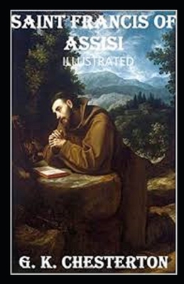 Saint Francis of Assisi Illustrated by G.K. Chesterton | Goodreads
