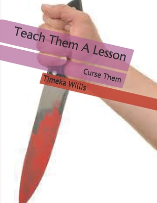 Teach Them A Lesson: Curse Them by Timeka Willis | Goodreads