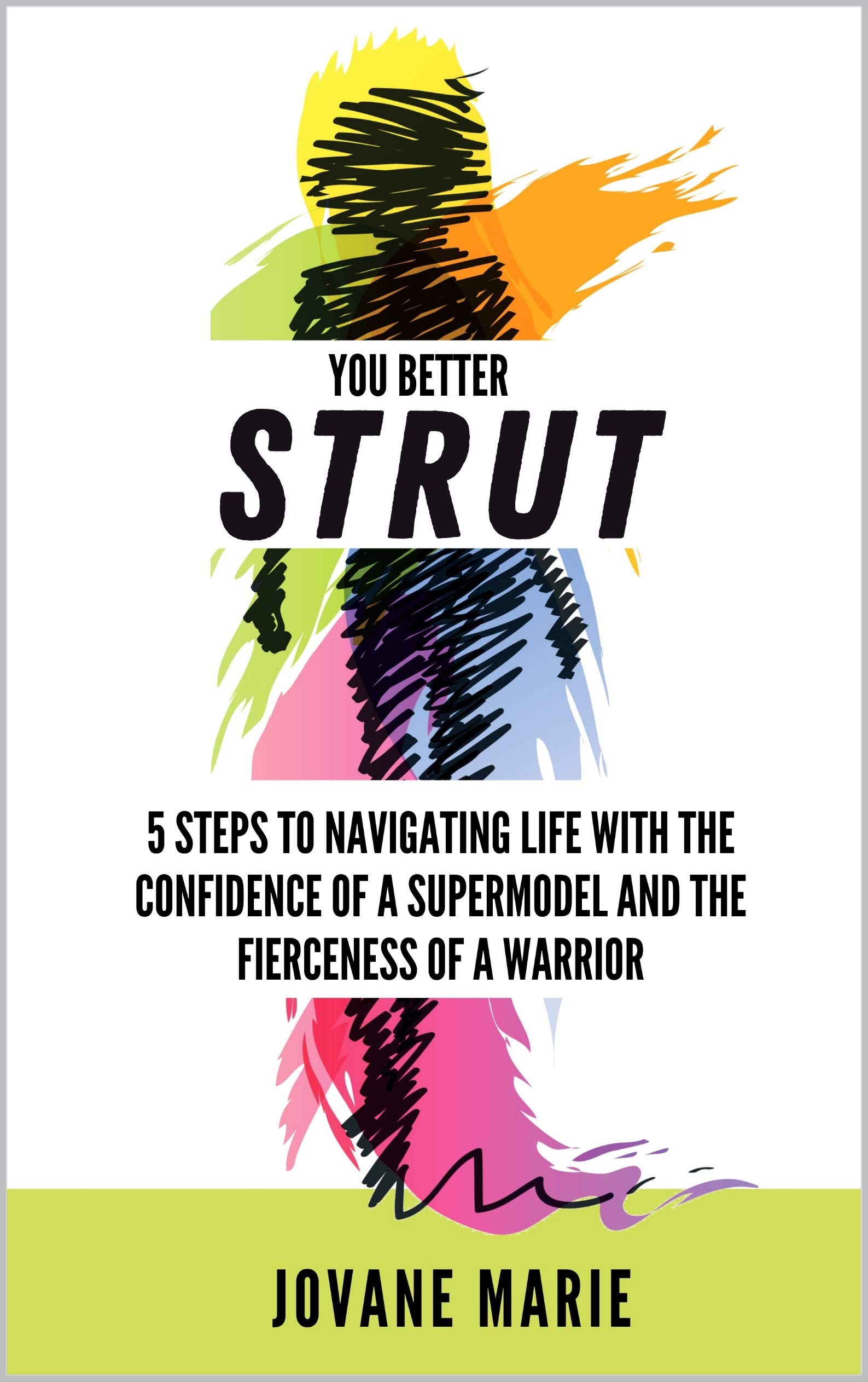 You Better STRUT: 5 Steps to Navigating Life with the Confidence of a ...