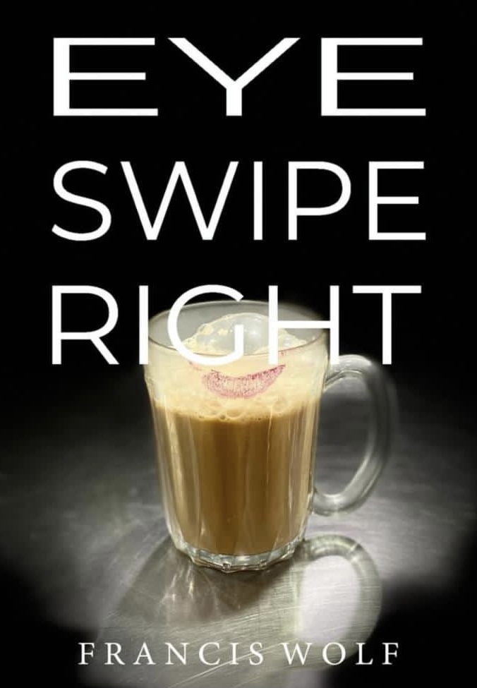 Eye Swipe Right by Francis Wolf | Goodreads