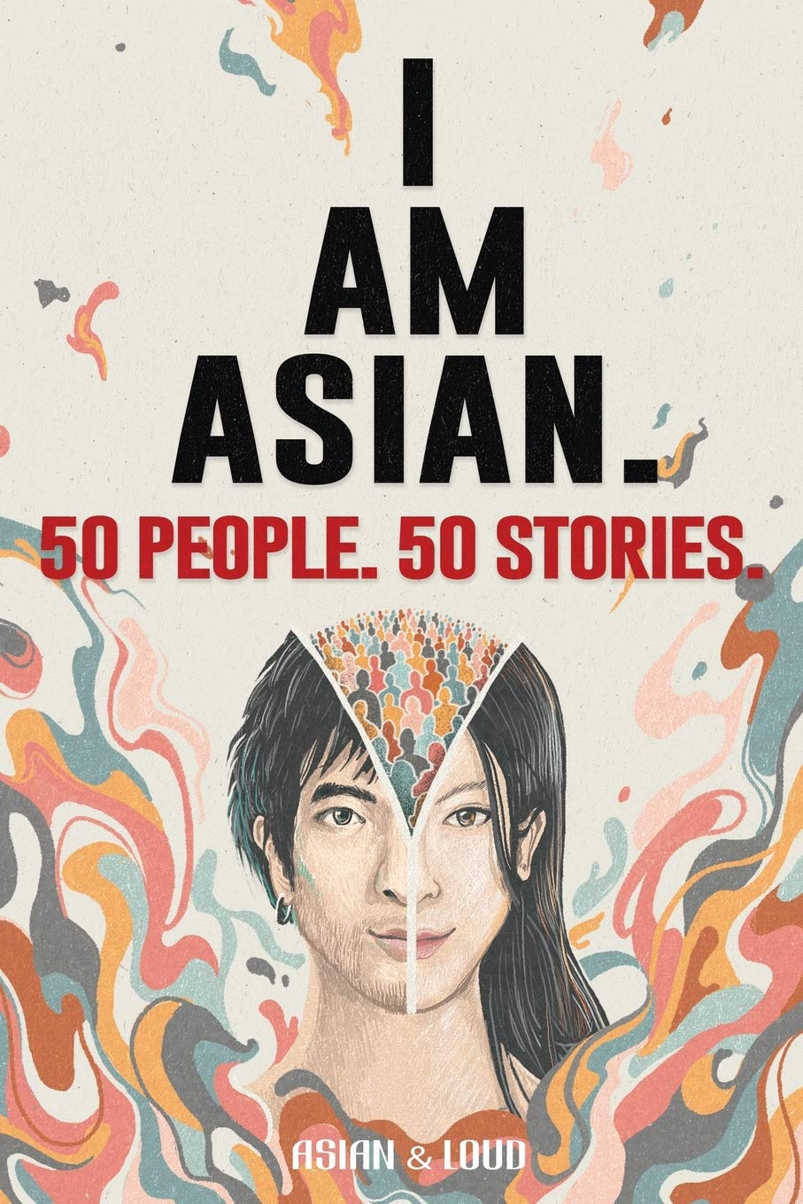 50 People. 50 Stories. I AM ASIAN. by Asian & Loud | Goodreads