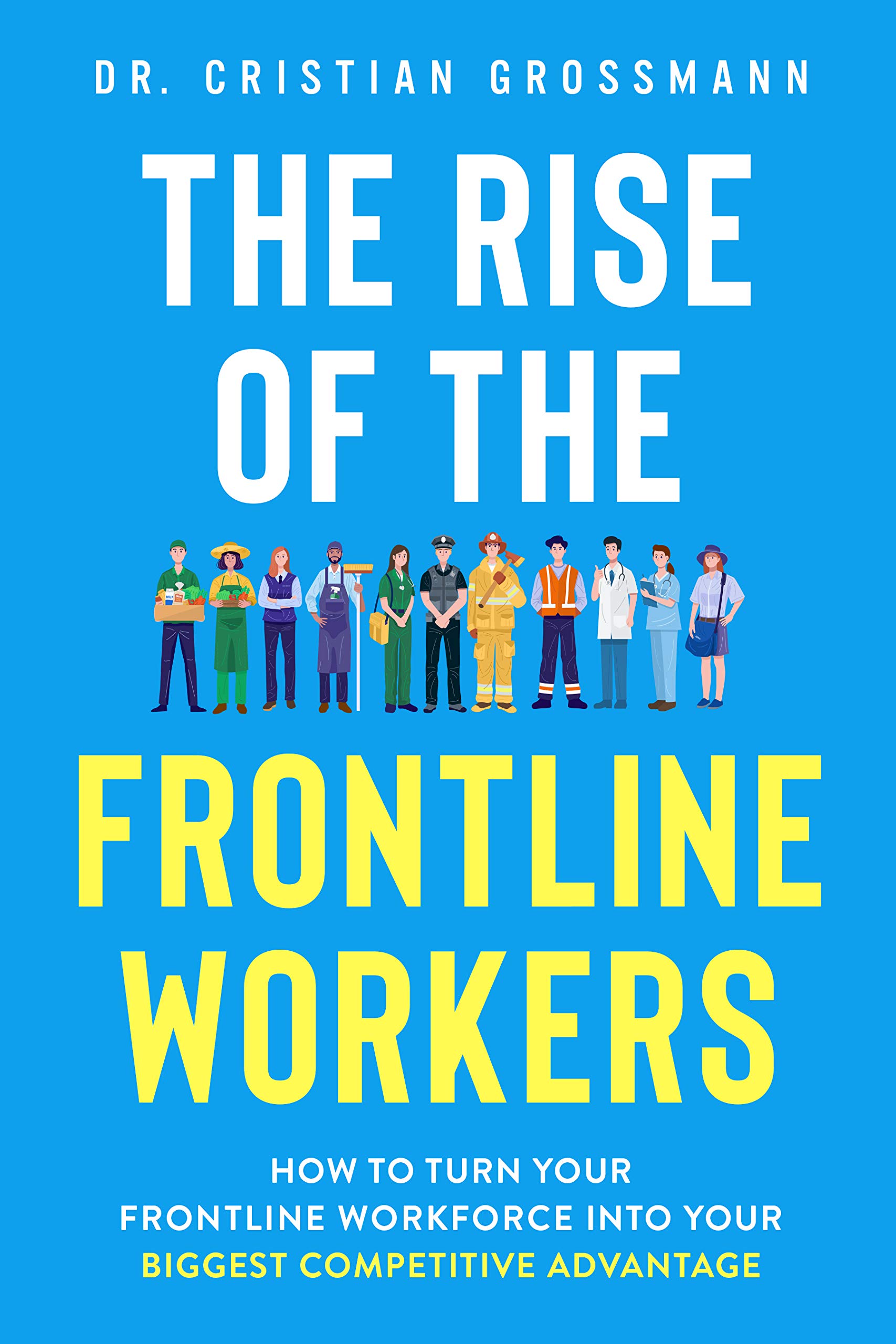 The Rise of the Frontline Workers: How to turn your frontline workforce ...
