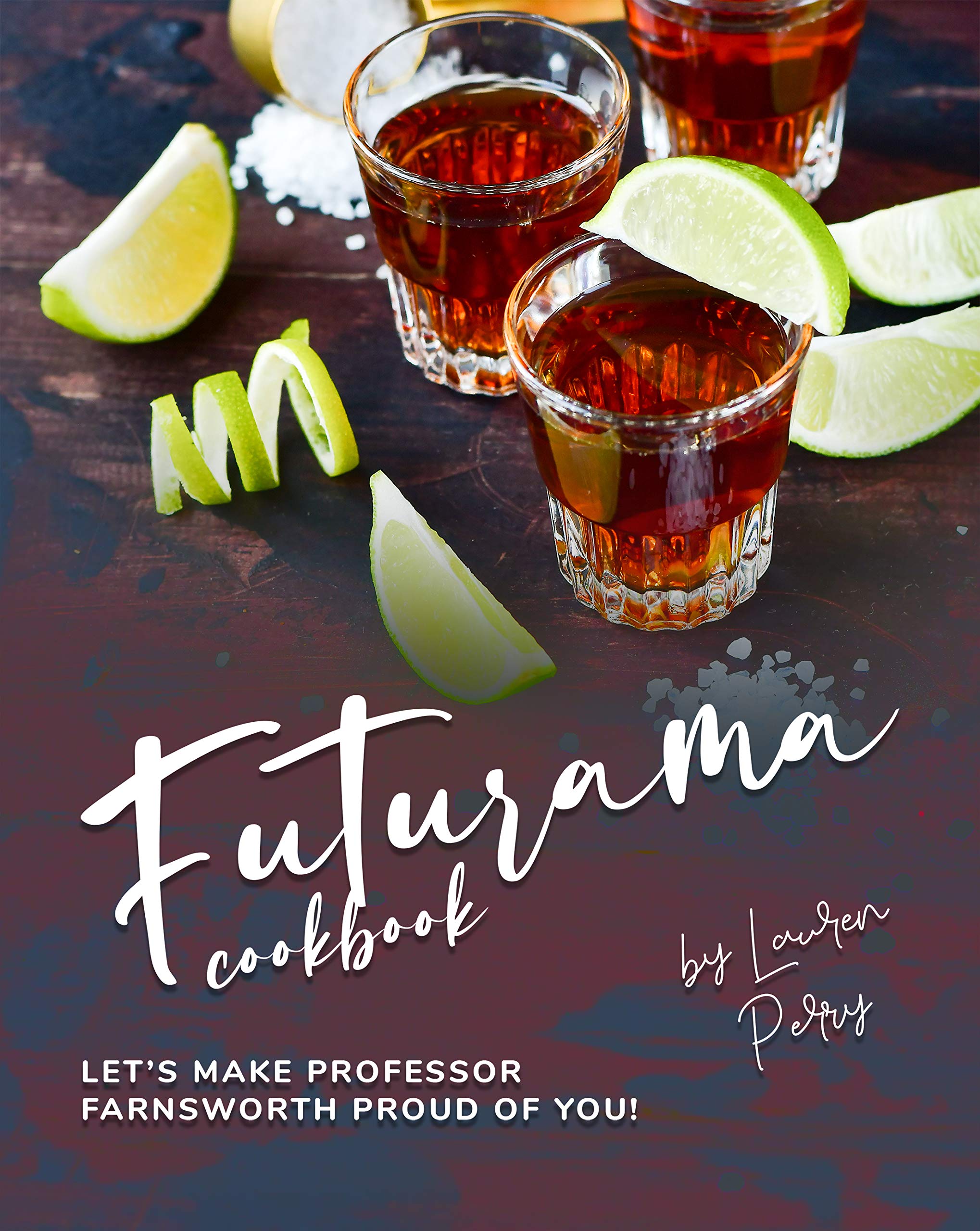 Futurama Cookbook: Let's Make Professor Farnsworth Proud of You! by ...