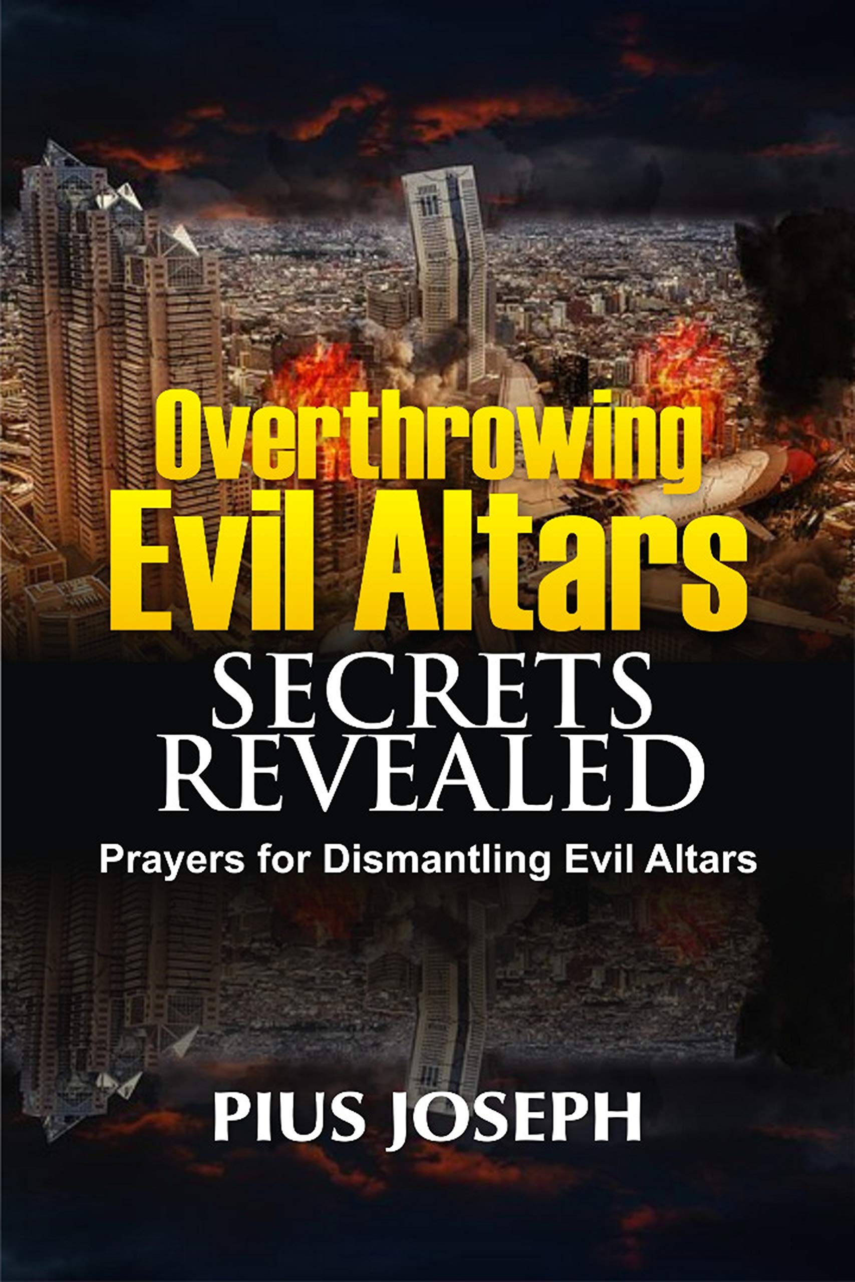 Overthrowing Evil Altars Secrets Revealed: Prayers for Dismantling Evil ...