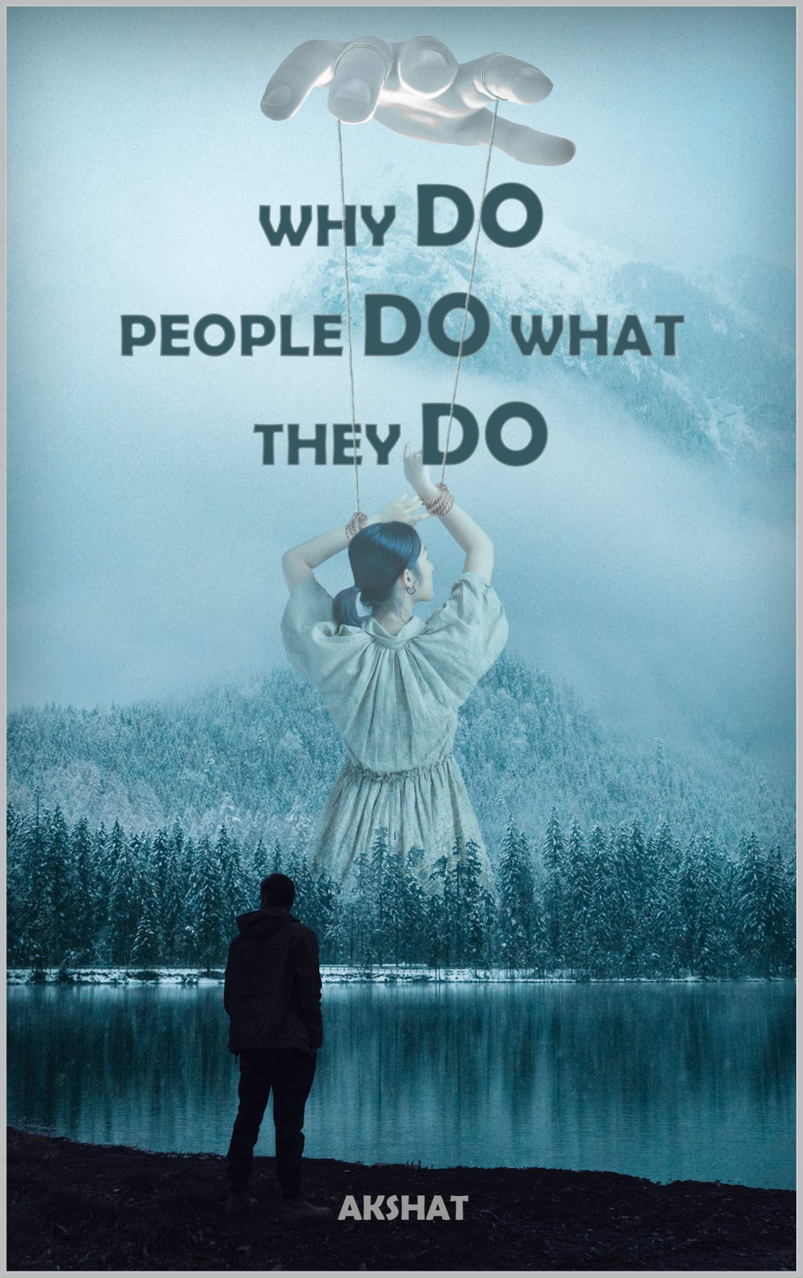 Why do people do what they do: A story about you by Akshat Modi | Goodreads
