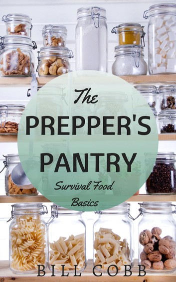 The Prepper's Pantry: Survival Food Basics by Bill Cobb | Goodreads