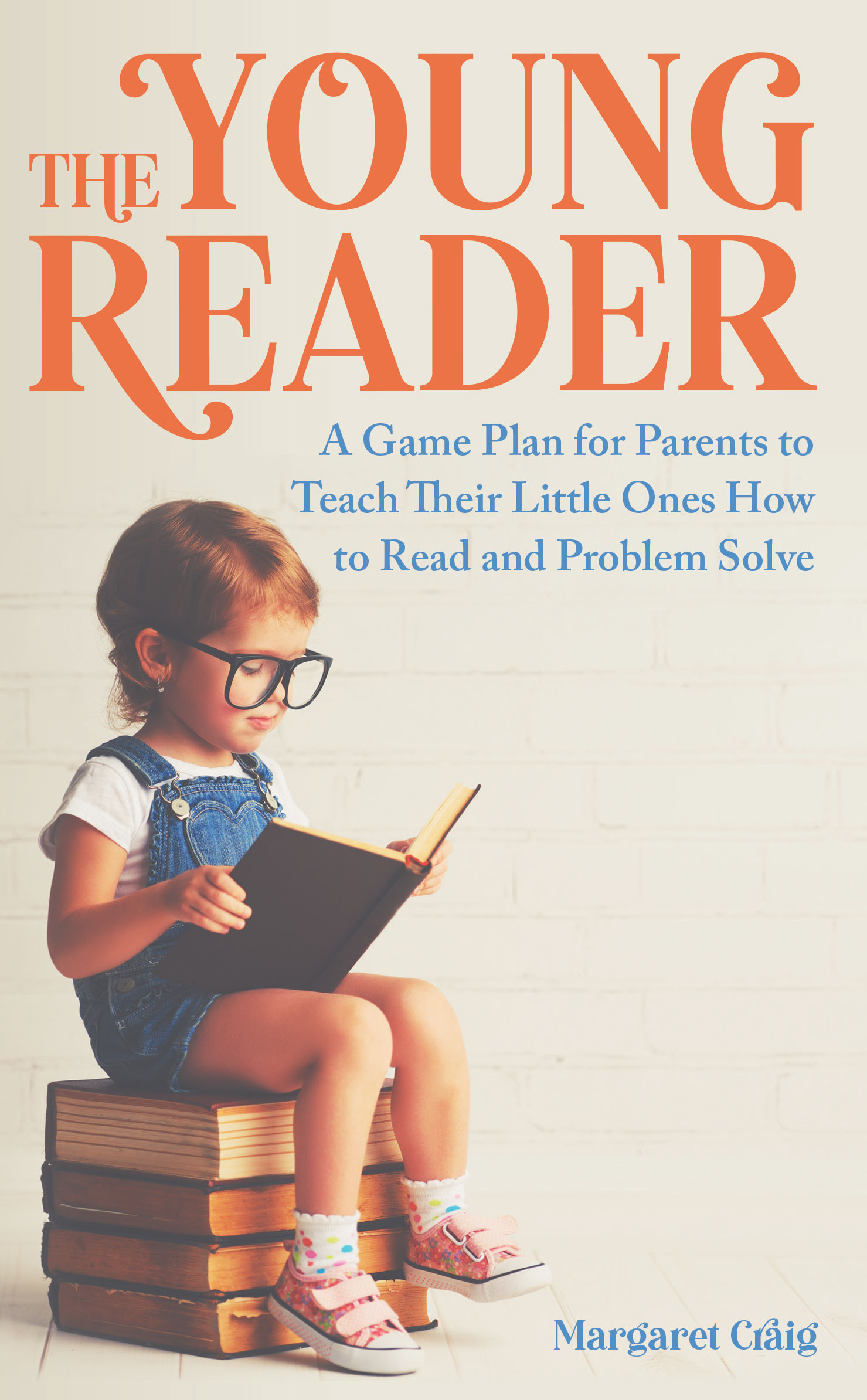 The Young Reader: A Game Plan for Parents to Teach Their Loved Ones How ...
