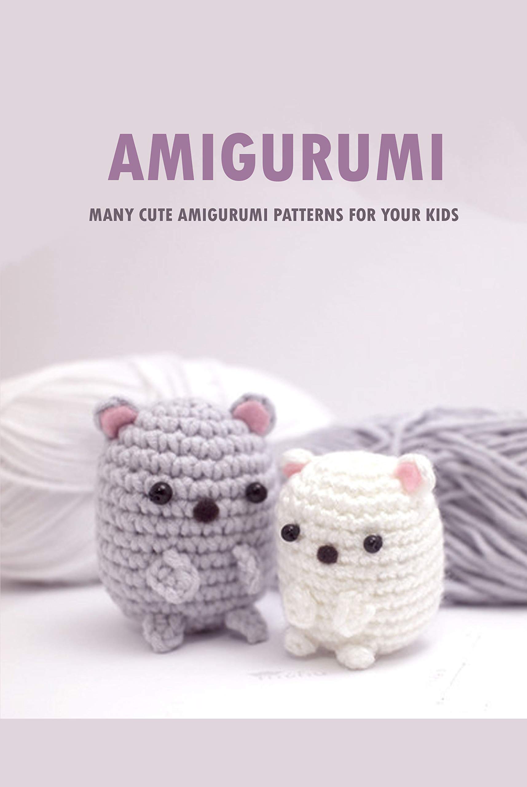 Amigurumi : Many Cute Amigurumi Patterns For Your Kids: Crochet Book ...