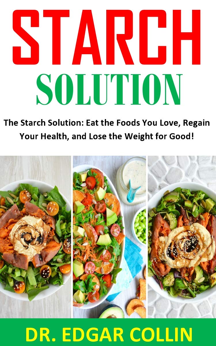 STARCH SOLUTION: The Starch Solution: Eat the Foods You Love, Regain ...
