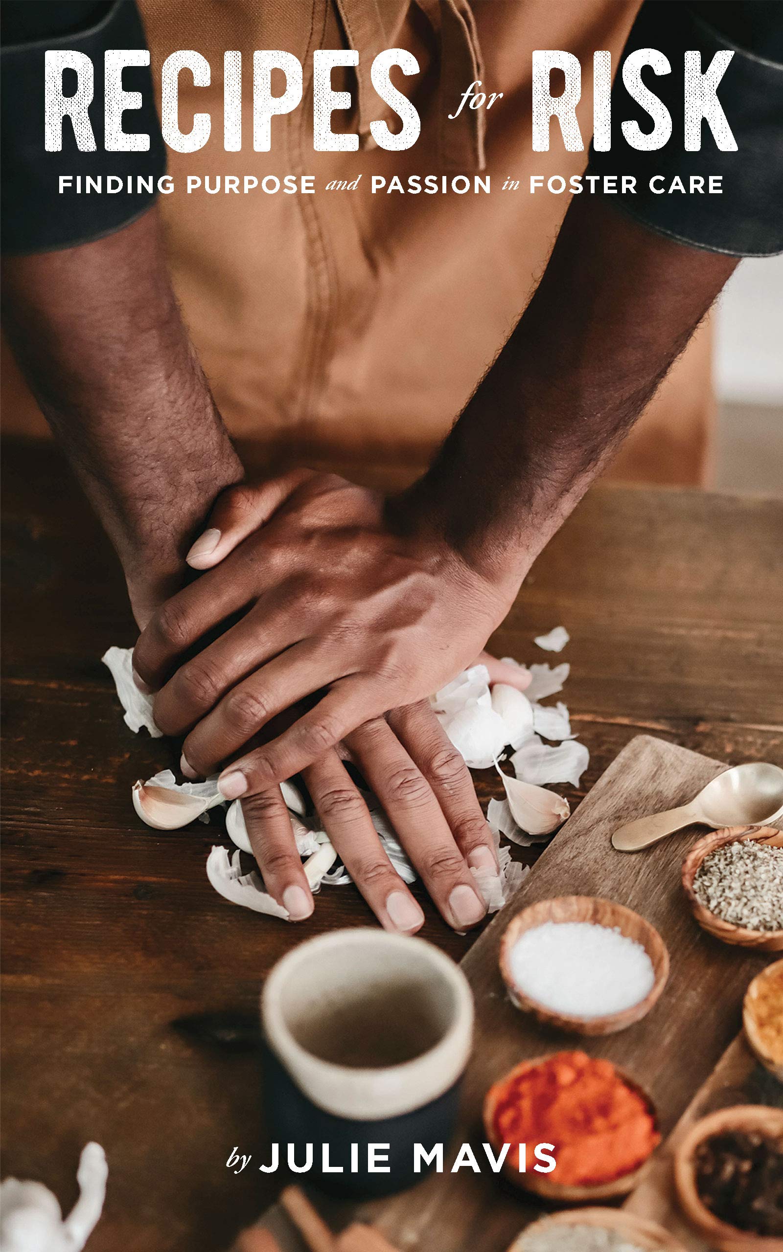 Recipes for Risk: Finding Purpose and Passion in Foster Care by Julie ...