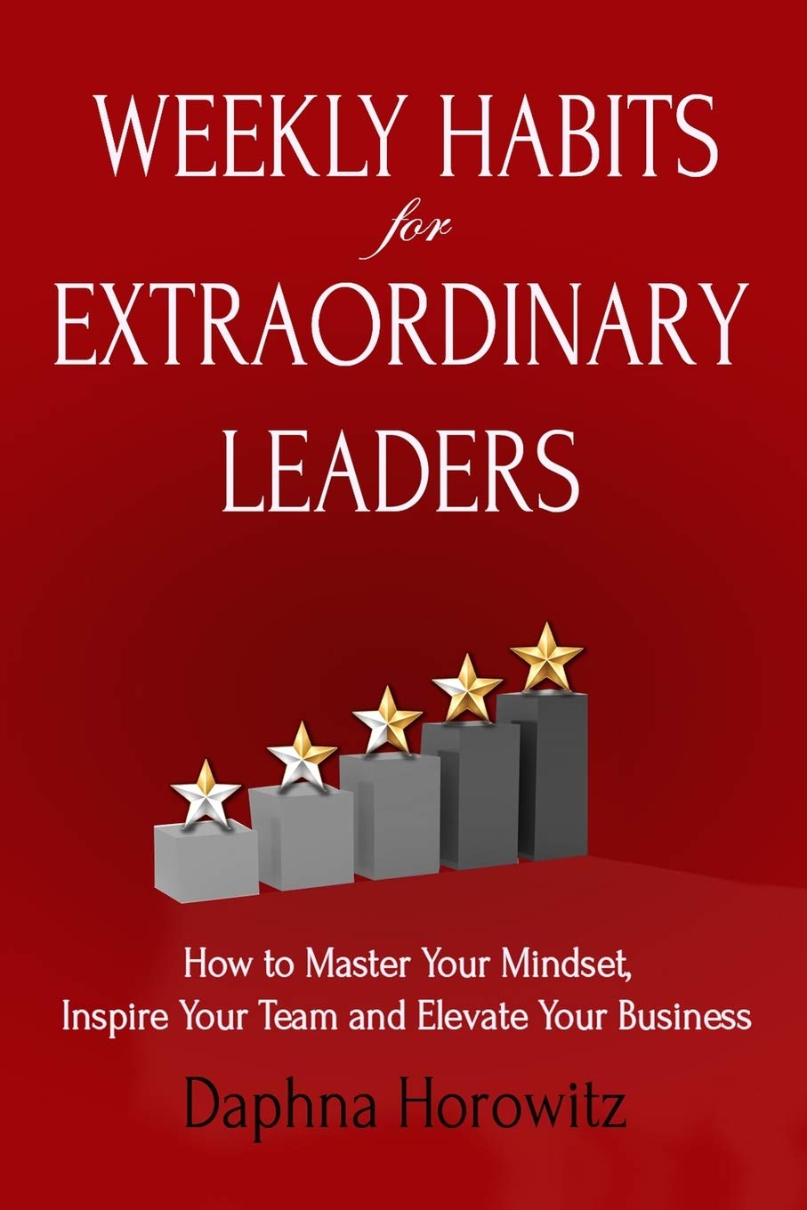 Weekly Habits for Extraordinary Leaders by Daphna Horowitz | Goodreads