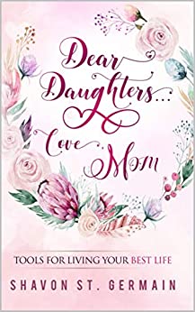 Dear Daughters... Love, Mom: Tools for Living Your Best Life by Shavon ...