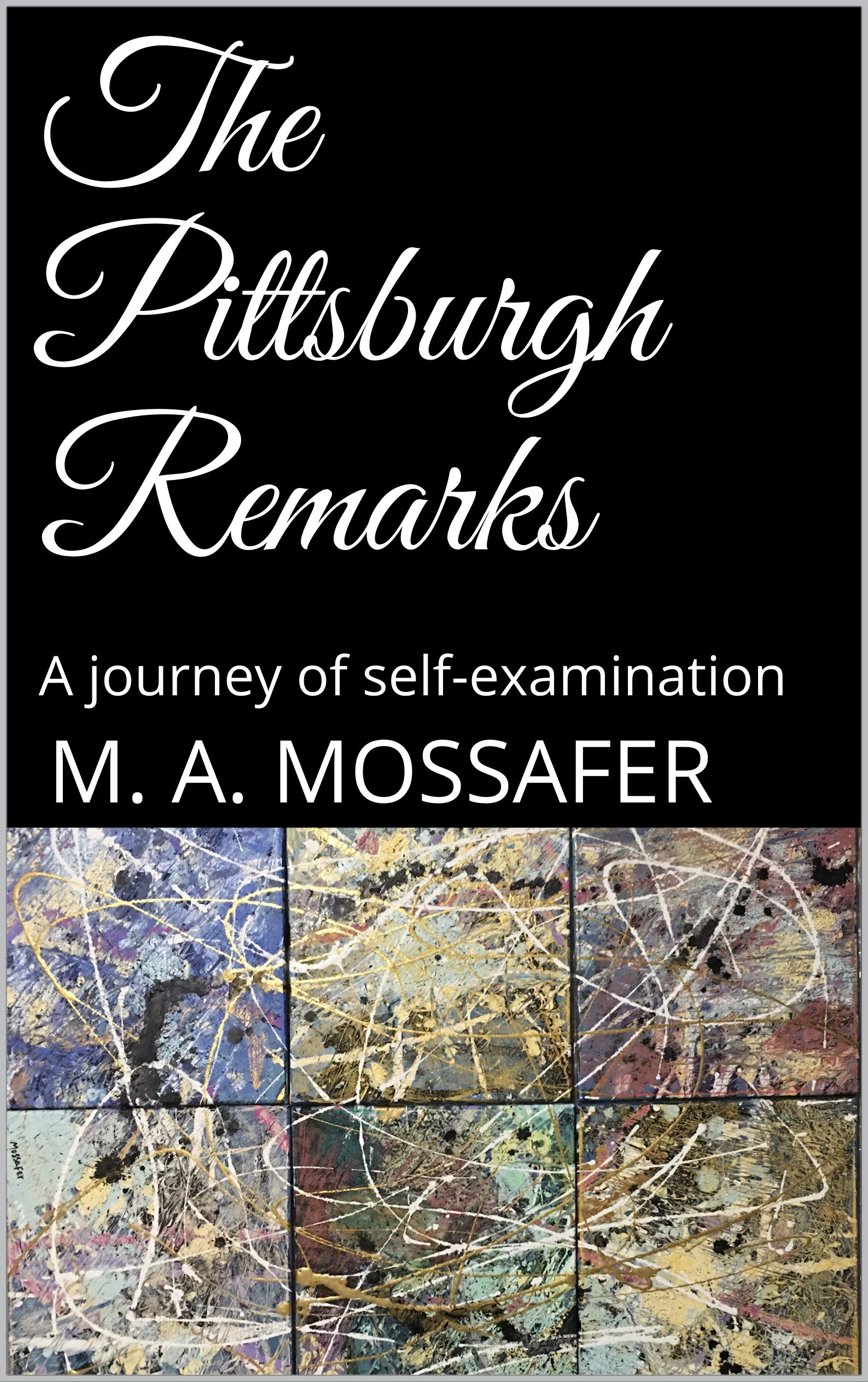 The Pittsburgh Remarks: A journey of self-examination by M.A. Mossafer ...