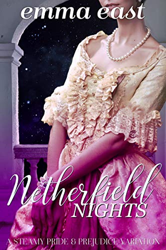 Netherfield Nights: A Steamy Pride & Prejudice Variation by Emma East | Goodreads